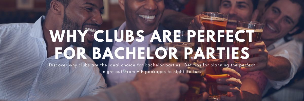Why Clubs are Perfect for Bachelor Parties | LGNDRY Group